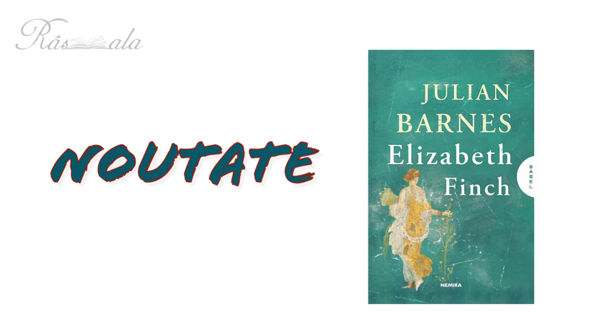 NOUTATE „Elizabeth Finch”, de Julian Barnes – rasfoiala.com