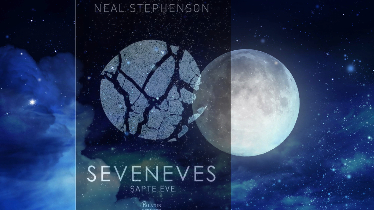 RECENZIE Seveneves – Șapte Eve, de Neal Stephenson. Sfârșitul lumii și ...